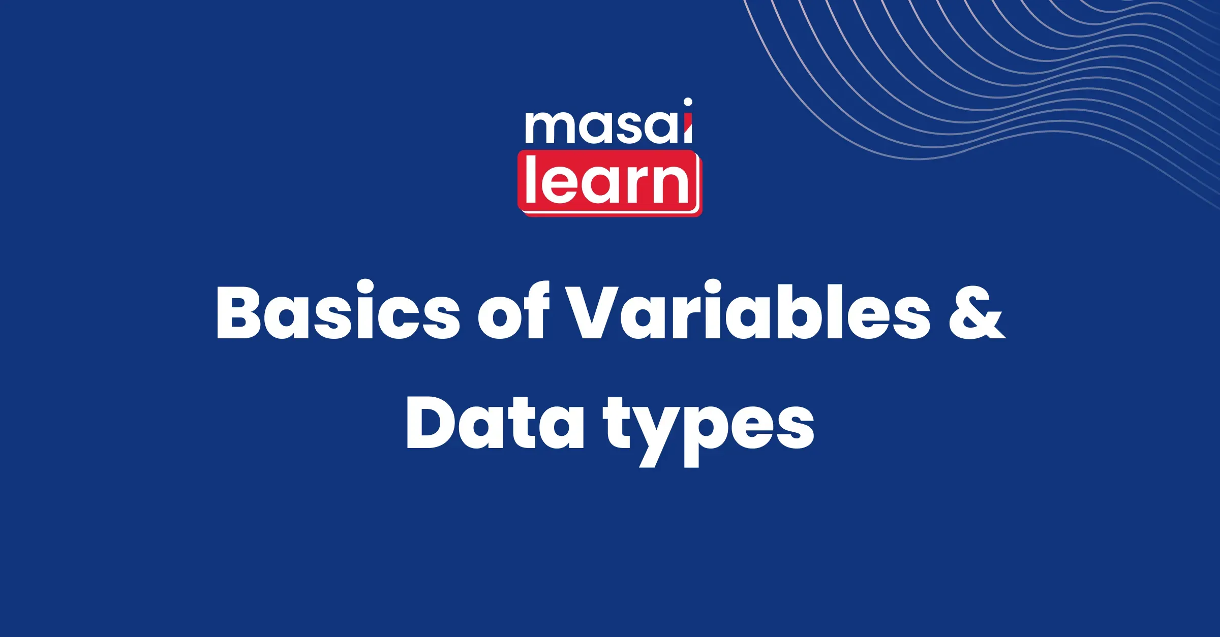 Basics of Variables and Data types - Masai Learn