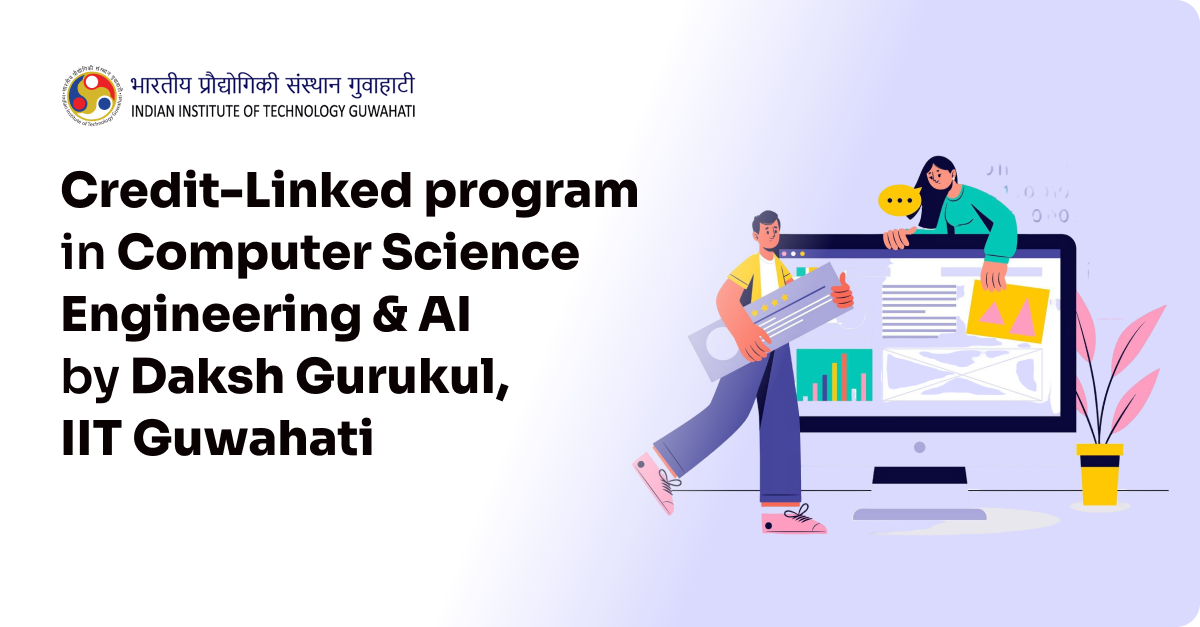 Credit-Linked Program in Computer Science Engineering & AI by Daksh Gurukul, IIT Guwahati