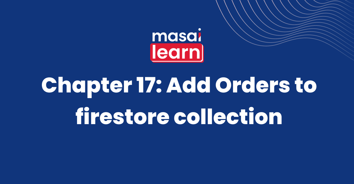 Add Orders to firestore collection - Masai Learn